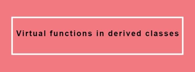 Virtual functions in derived classes - A platform for wireless